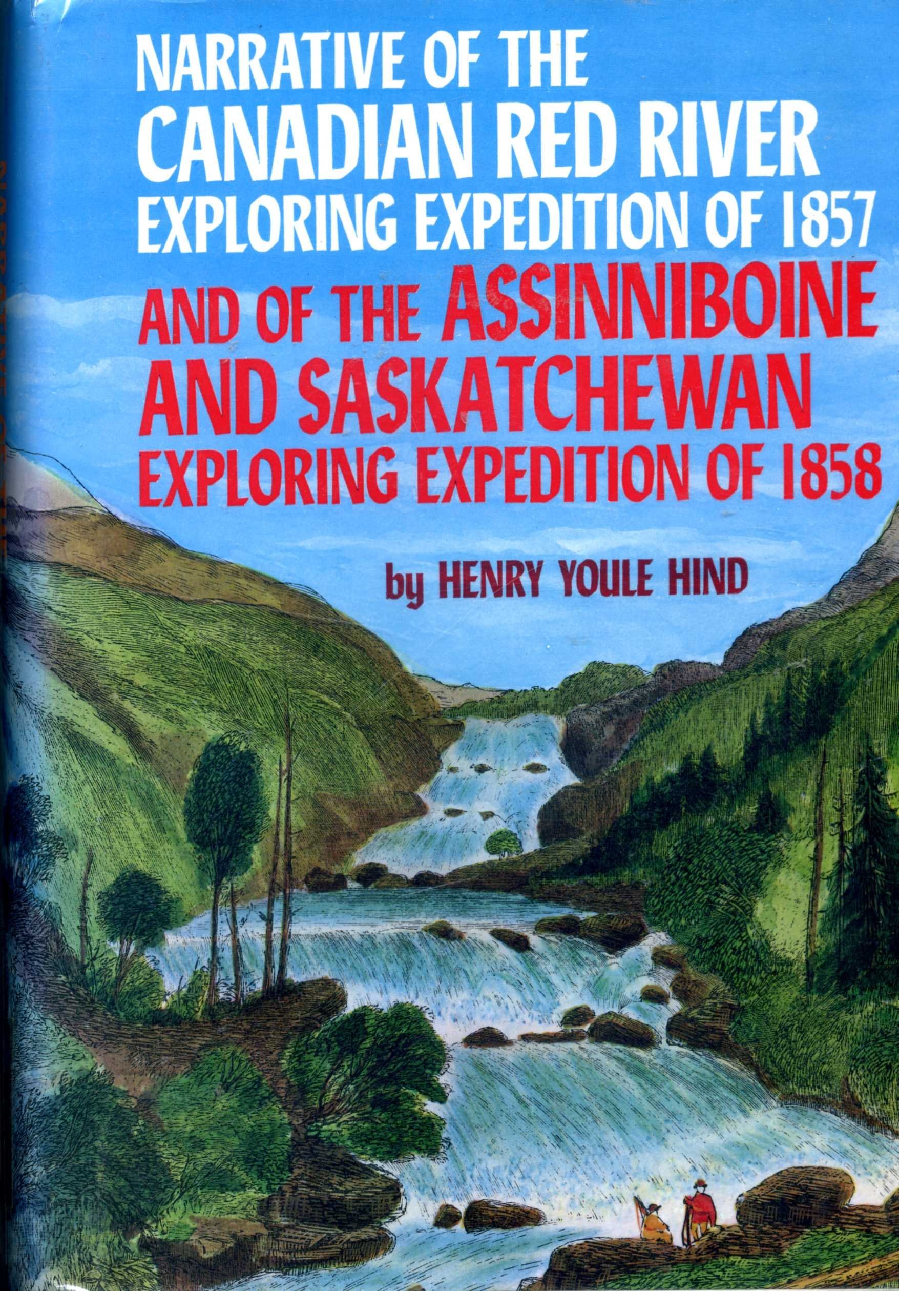 Narrative of the Canadian Red River exploring expedition of 1857 and of ...