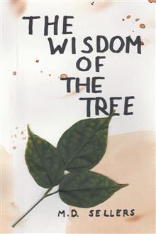 The Wisdom of the Tree by M.D. Sellers | Goodreads