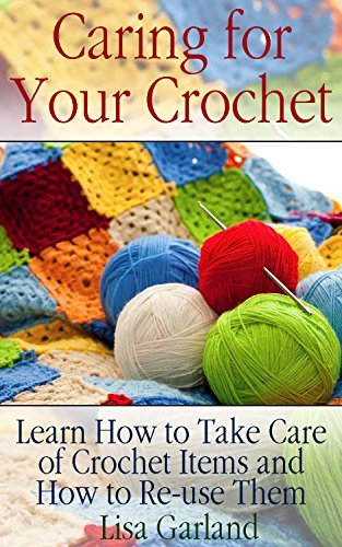 Caring for Your Crochet: Learn How to Take Care of Crochet Items and ...