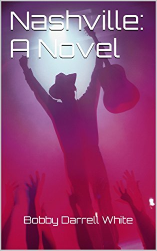 Nashville: A Novel by Bobby Darrell White | Goodreads