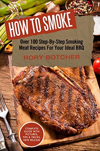 How to Smoke: Over 100 Step-By-Step Smoking Meat Recipes For Your Ideal ...