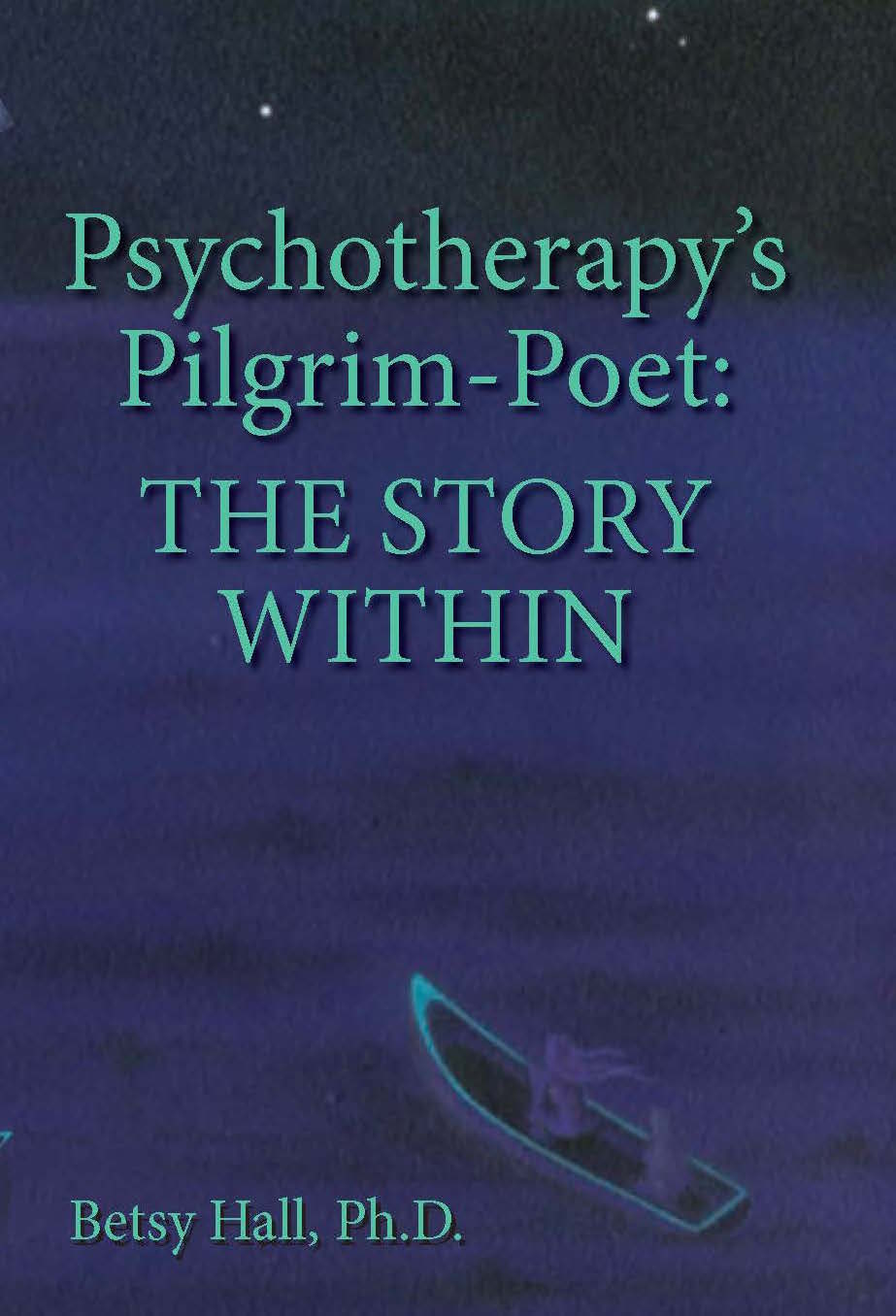 Psychotherapy's Pilgrim-Poet: The Story Within by Betsy Hall | Goodreads