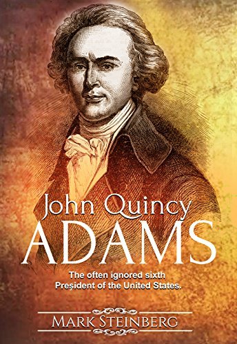 John Quincy Adams: The often ignored sixth President of the United ...