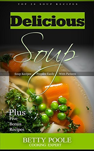 Delicious Soup: Top 20 recipes + 5 Bonus Chapters, Cookbook Soup Step ...