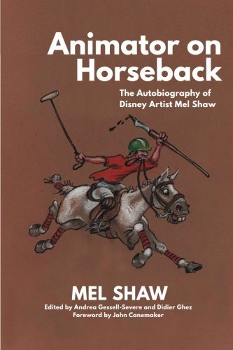 Animator on Horseback: The Autobiography of Disney Artist Mel Shaw by ...