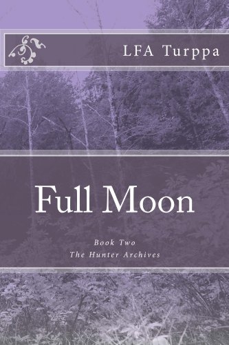 Full Moon: Book Two, The Hunter Archives by Lfa Turppa | Goodreads