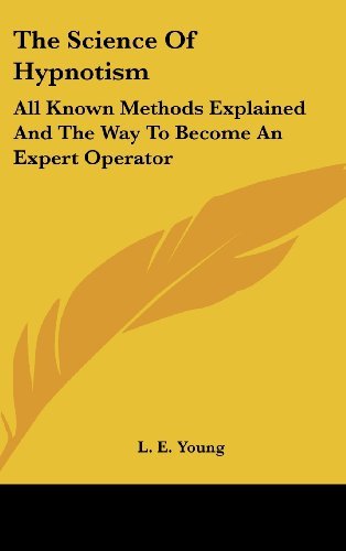 The Science Of Hypnotism: All Known Methods Explained And The Way To ...