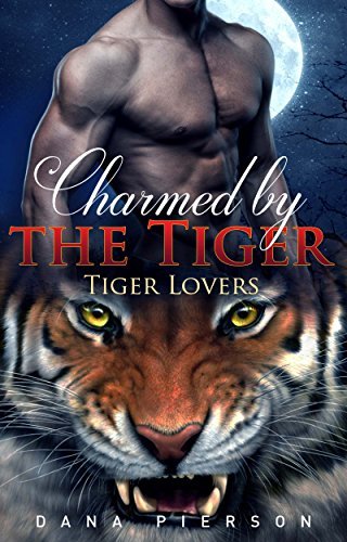 Charmed by the Tiger (Tiger Lovers Book 1) by Dana Pierson | Goodreads