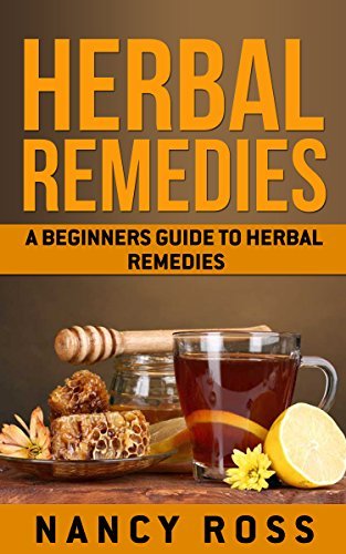 Herbal Remedies: A Beginners Guide To Herbal Remedies by Nancy Ross ...