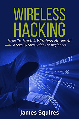 Hacking: Wireless Hacking, How to Hack Wireless Networks, A Step-by-Step Guide for Beginners by ...