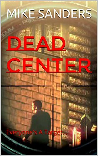 DEAD CENTER: Everyone's A Target... by Mike Sanders | Goodreads