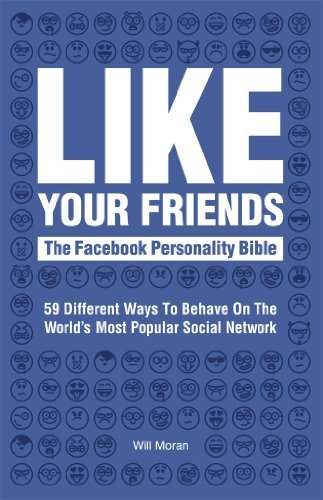 LIKE YOUR FRIENDS: The Facebook Personality Bible: 59 Different Ways To ...