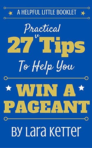27 Practical Tips to Help You Win a Pageant by Lara Ketter | Goodreads