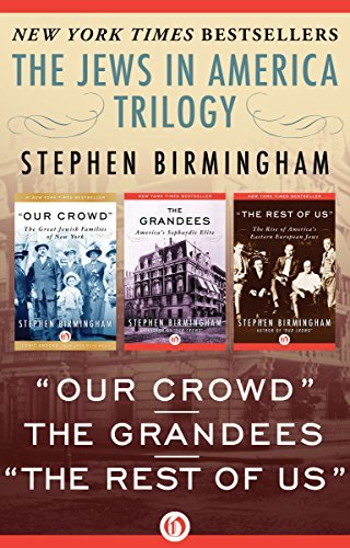 The Jews in America Trilogy: "Our Crowd," The Grandees, and "The Rest ...