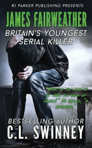 James Fairweather: Britain's Youngest Serial Killer by C.L. Swinney ...