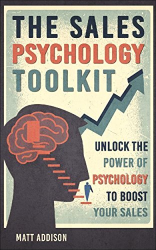 The Sales Psychology Toolkit: Unlock the Power of Psychology to Boost ...
