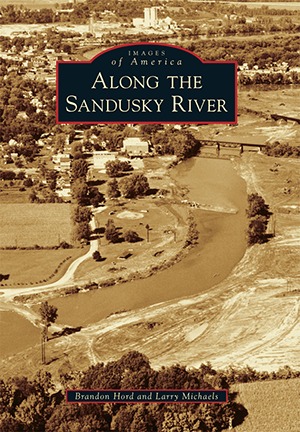Along the Sandusky River (Images of America: Ohio) by Brandon Hord ...