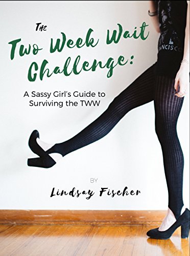 The Two Week Wait Challenge: A Sassy Girl's Guide to Surviving the TWW ...