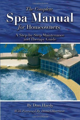 The Complete Spa Manual for Homeowners: A Step-by-Step Maintenance and ...