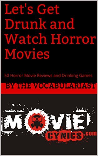 Let's Get Drunk and Watch Horror Movies: 50 Horror Movie Reviews and ...