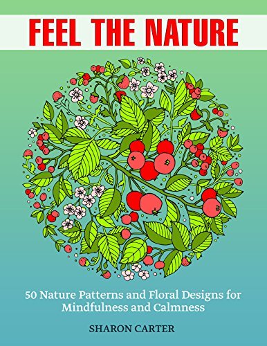 Feel the Nature: 50 Nature Patterns and Floral Designs for Mindfulness ...