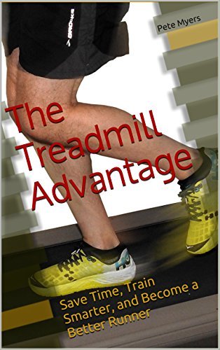 The Treadmill Advantage: Save Time, Train Smarter, and Become a Better ...