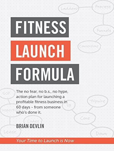 Fitness Launch Formula: The no fear, no b.s., no hype, action plan for ...