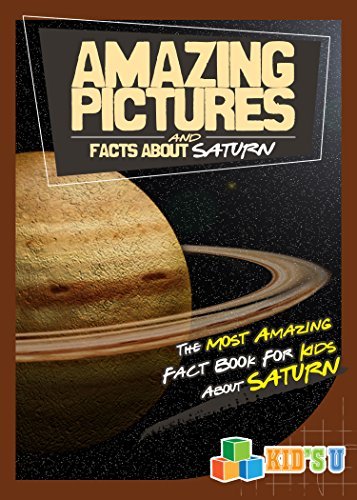 Amazing Pictures and Facts About Saturn: The Most Amazing Fact Book for ...