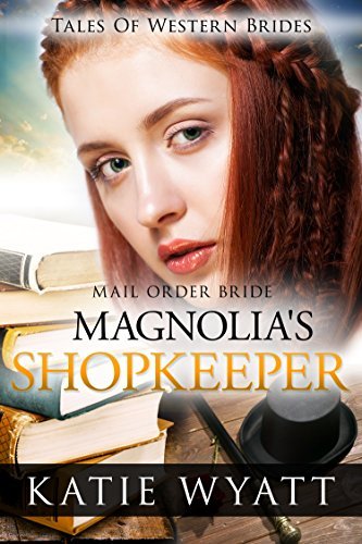 Magnolia's Shopkeeper (Tales of Western Brides #20) by Katie Wyatt ...