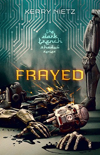 Frayed (DarkTrench Shadow #1) by Kerry Nietz | Goodreads
