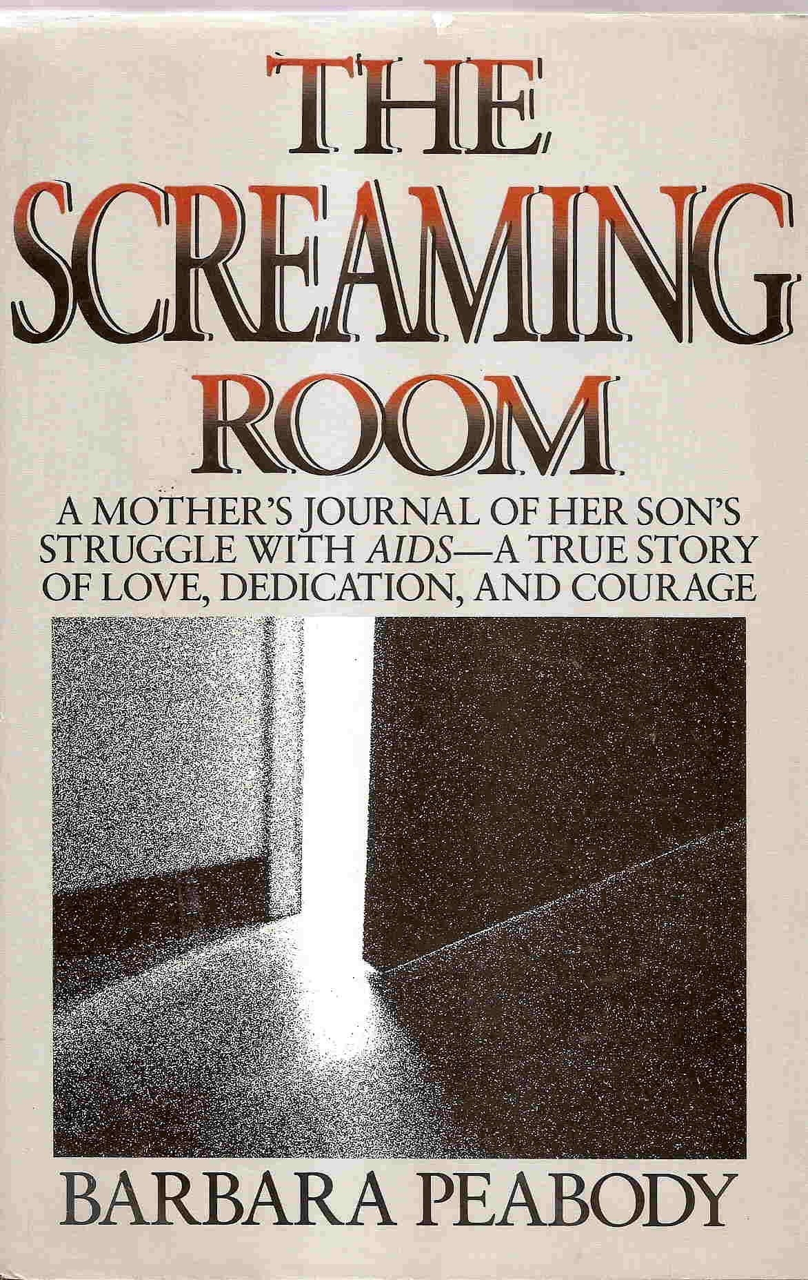 The Screaming Room: A Mother's Journal Of Her Son's Struggle With AIDS ...