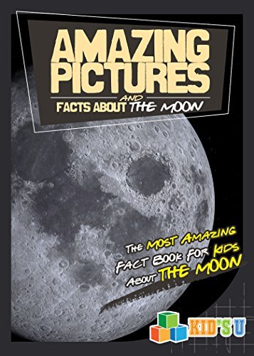 Amazing Pictures and Facts About The Moon: The Most Amazing Fact Book ...