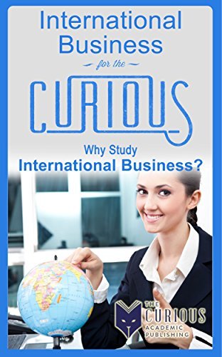 International Business for the Curious High School & College Students: Why Study International ...