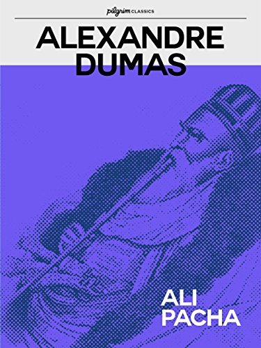 Ali Pacha (Pilgrim Classics Annotated) by Alexandre Dumas | Goodreads