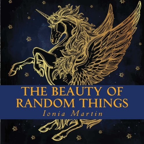 The Beauty of Random Things by Ionia Martin | Goodreads