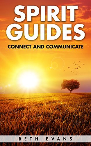 Spirit Guides: Connect And Communicate: The ultimate guide to ...
