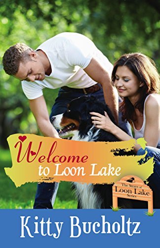 Welcome to Loon Lake: A Sweet Small Town Romance by Kitty Bucholtz ...