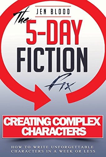 Creating Complex Characters: The 5-Day Fiction Fix by Jen Blood | Goodreads