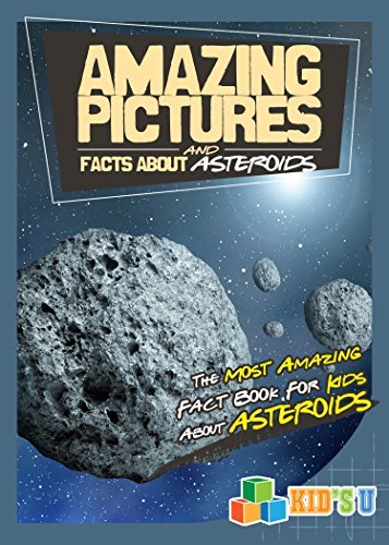 Amazing Pictures and Facts About Asteroids: The Most Amazing Fact Book ...