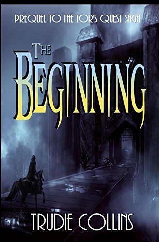 The Beginning (Tor's Quest, Prequel) by Trudie Collins | Goodreads