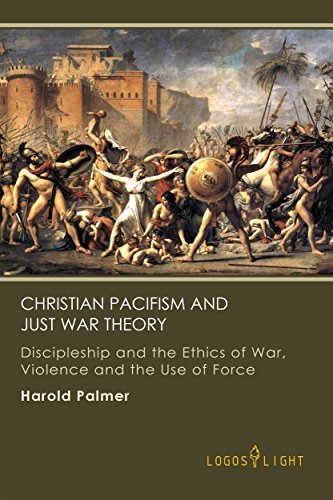 Christian Pacifism and Just War Theory: Discipleship and the Ethics of ...