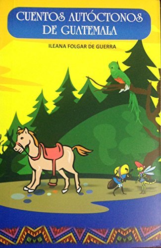 Cuentos Autóctonos de Guatemala by Ileana Folgar Donado de Guerra ...