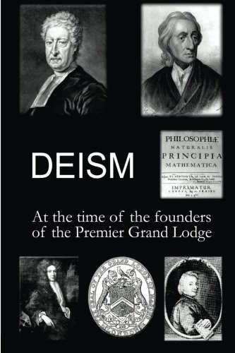 Deism at the time of the founders of the Premier Grand Lodge by David J ...