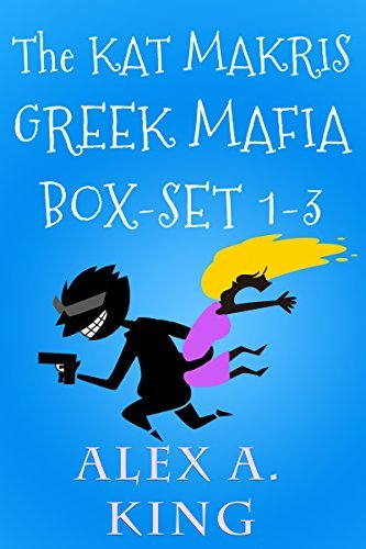 The Kat Makris Greek Mafia Box-Set 1-3 by Alex A. King | Goodreads