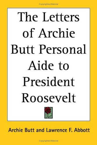 The Letters of Archie Butt Personal Aide to President Roosevelt by ...