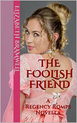 The Foolish Friend (Regency Romps #2) by Elizabeth Bramwell | Goodreads