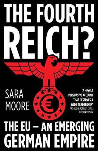 The Fourth Reich?: The EU - An Emerging German Empire by Sara Moore ...