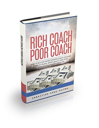 Rich Coach, Poor Coach: How to BE a 6-figure coach AND have time to ...