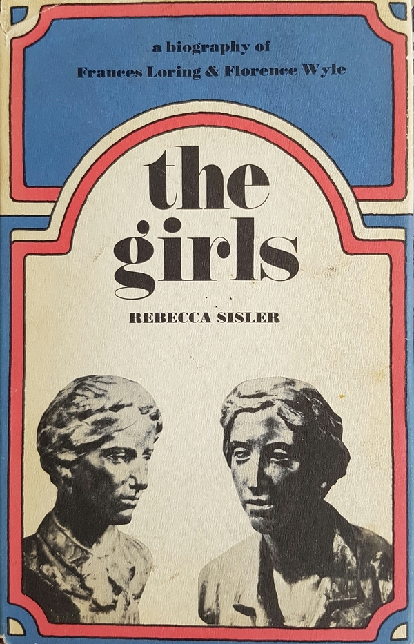 The girls;: A biography of Frances Loring and Florence Wyle by Rebecca ...
