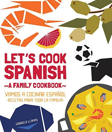 Let's Cook Spanish, A Family Cookbook: Vamos a Cocinar Espanol, Recetas ...